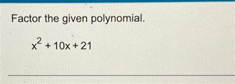 solved factor the given polynomial x2 10x 21