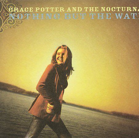 Nothing But The Water [digipak] By Grace Potter And The Nocturnals Grace