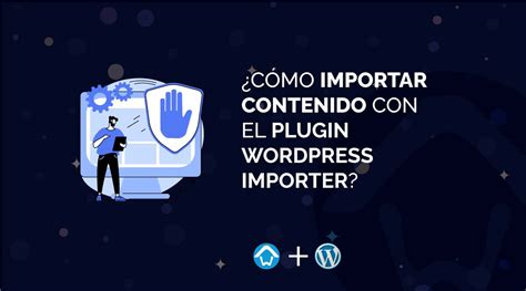 ¿cómo Importar Contenido Con El Plugin Wordpress Importer