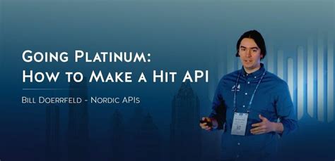 Bill Doerrfeld On Linkedin Going Platinum How To Make A Hit Api Nordic Apis