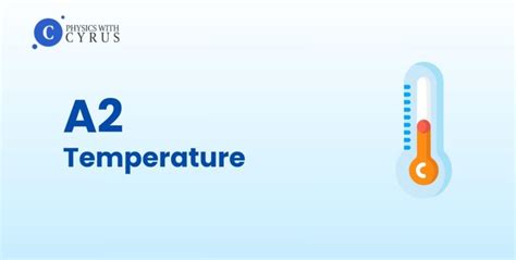 A2 Temperature Physics With Cyrus