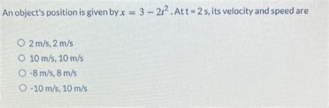 Solved An Objects Position Is Given By X 3−2t2⋅ At T 2 S