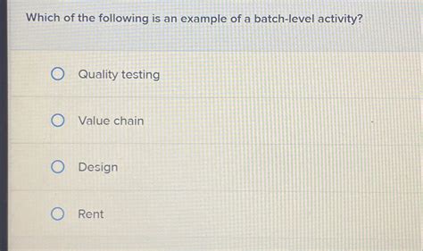 Solved Which Of The Following Is An Example Of A Batch Level