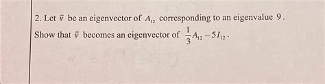 Solved Let Vecv ﻿be An Eigenvector Of A12 ﻿corresponding