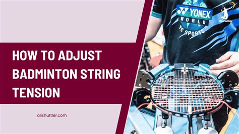 How To Adjust Badminton String Tension Best Guide For 2025