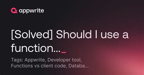 [solved] Should I Use A Function Or Write Client Code Threads Appwrite