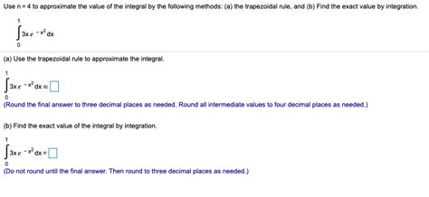Solved Use N To Approximate The Value Of The Integral By Chegg
