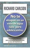No Te Ahogues En Un Vaso De Aguadont Sweat The Small Stuff For Teens