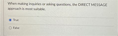 Solved When Making Inquiries Or Asking Questions The Direct