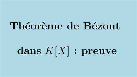 Preuve Du Théorème De Bézout Pour Les Polynômes Youtube
