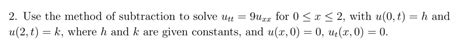 solved 2 use the method of subtraction to solve utt 9uxx
