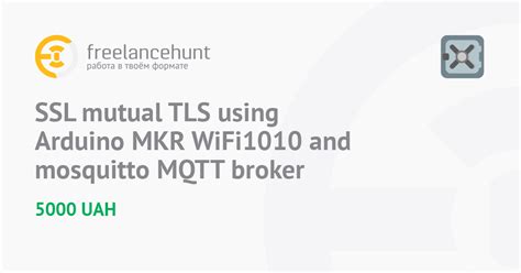 SSL Mutual TLS Using Arduino MKR WiFi And Mosquitto MQTT Broker Freelance Job For A