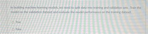 Solved In Building Machine Learning Models We Need To Split