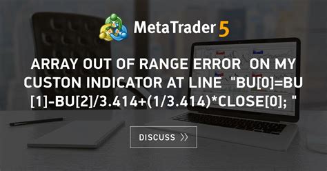 Array Out Of Range Error On My Custon Indicator At Line Bu 0 Bu 1 Bu