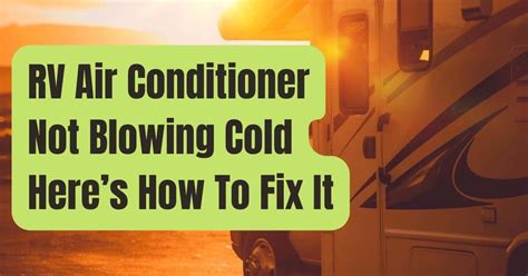 What To Do If Your RV S Air Conditioner Isn T Blowing Cold RVing Beginner