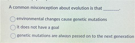 Solved A Common Misconception About Evolution Is