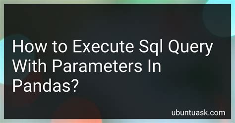 How To Execute Sql Query With Parameters In Pandas In 2024