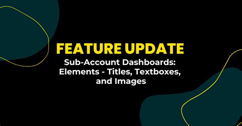 Feature Update Sub Account Dashboards Elements Titles Textboxes