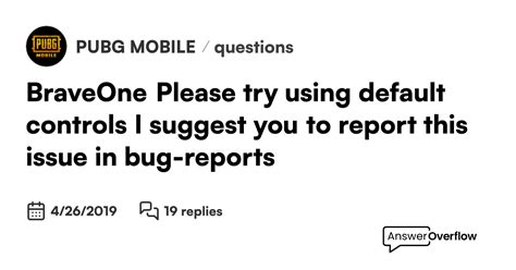Braveone Please Try Using Default Controls I Suggest You To Report