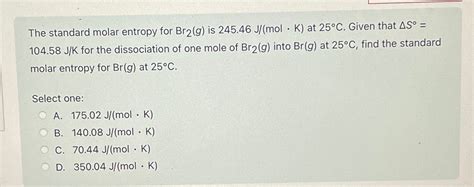 Solved The Standard Molar Entropy For Br 2 G Is