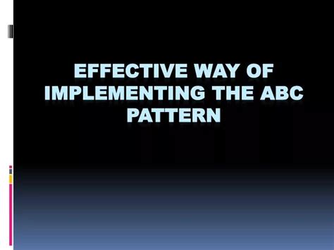 Ppt Effective Way Of Implementing The Abc Pattern Powerpoint