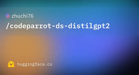 zhuchi76 codeparrot ds distilgpt2 · hugging face