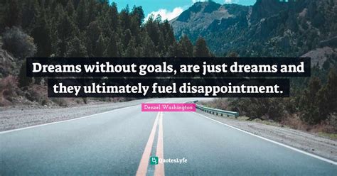 Dreams Without Goals Are Just Dreams And They Ultimately Fuel Disappo