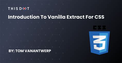 Introduction To Vanilla Extract For CSS This Dot Labs