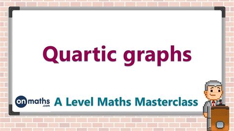 Quartic Graphs A Level Maths Masterclass P4 2 Youtube