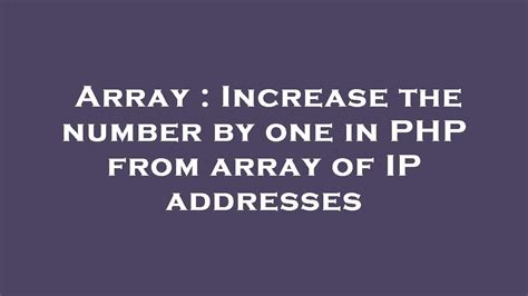 Array Increase The Number By One In Php From Array Of Ip Addresses Youtube