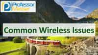 Common Wireless Issues N CompTIA Network Professor Messer IT Certification