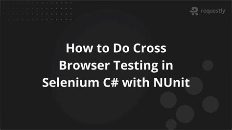 How To Do Cross Browser Testing In Selenium C With Nunit
