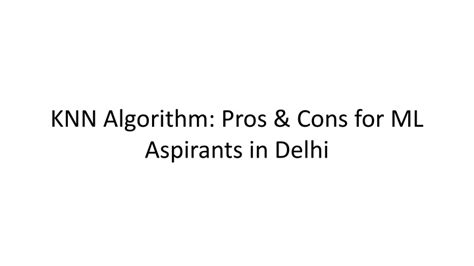 ppt knn algorithm pros and cons for ml aspirants in delhi powerpoint