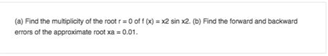 Solved Find The Multiplicity Of The Root R 0 Of F X X2