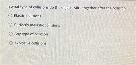 Solved In What Type Of Collisions Do The Objects Stick