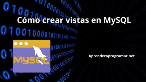 Cómo Crear Vistas En Mysql Bases De Datos Aprender A Programar