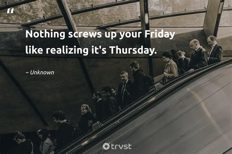 Nothing Messes Up Your Friday Like Realizing Its Only Thursday