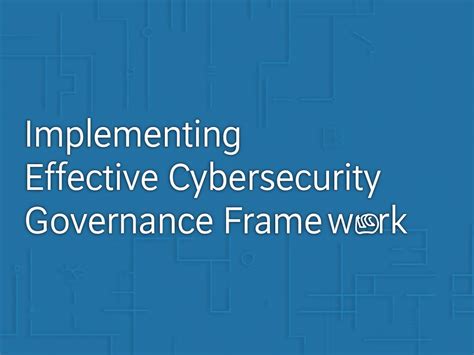 Implementing An Effective Cybersecurity Governance Framework Wansafe