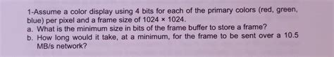solved 1 assume a color display using 4 bits for each of the
