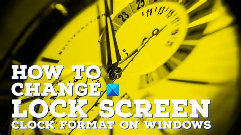 How to change Lock Screen Clock format on Windows 11/10 - YouTube