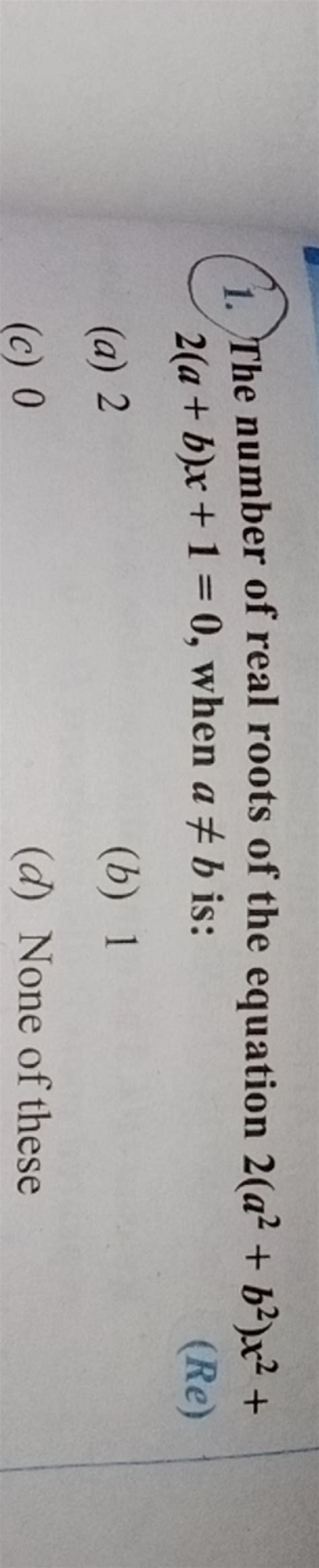 1 the number of real roots of the equation 2 a2 b2 x2 2 a b x 1 0 when