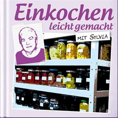 Einkochen Leicht Gemacht Mit Sylvia Sylvia Schumacher Amazon De Bücher