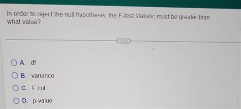 Solved In Order To Reject The Null Hypothesis The F Test Chegg Com