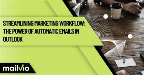 Streamlining Marketing Workflow The Power Of Automatic Emails In