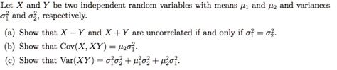solved let x and y be two independent random variables with means Î¼1 and Î¼2 and variances