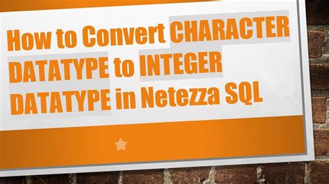 How To Convert Character Datatype To Integer Datatype In Netezza Sql