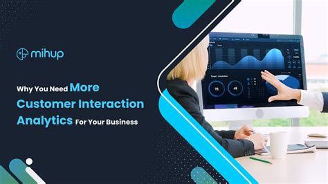 why you need more customer interaction analytics for your business mihup