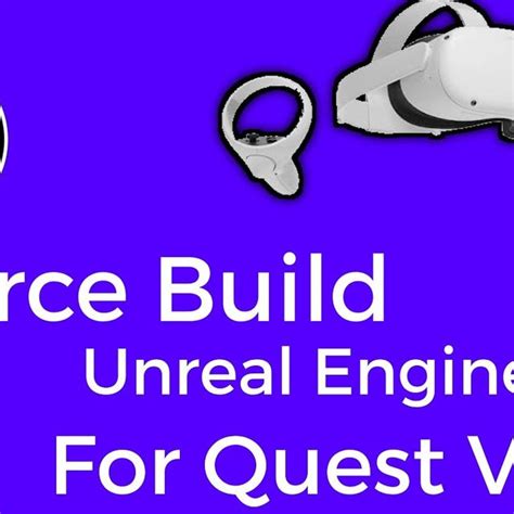 Source Build Unreal Engine For Quest Vr 2 2023 Official Source Build