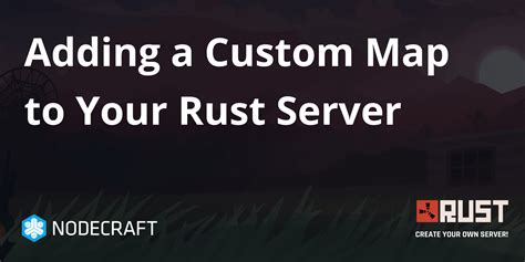 Adding A Custom Map To Your Rust Server Rust Knowledgebase Article