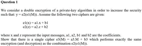 Solved Question 1 We Consider A Double Encryption Of A Private Key